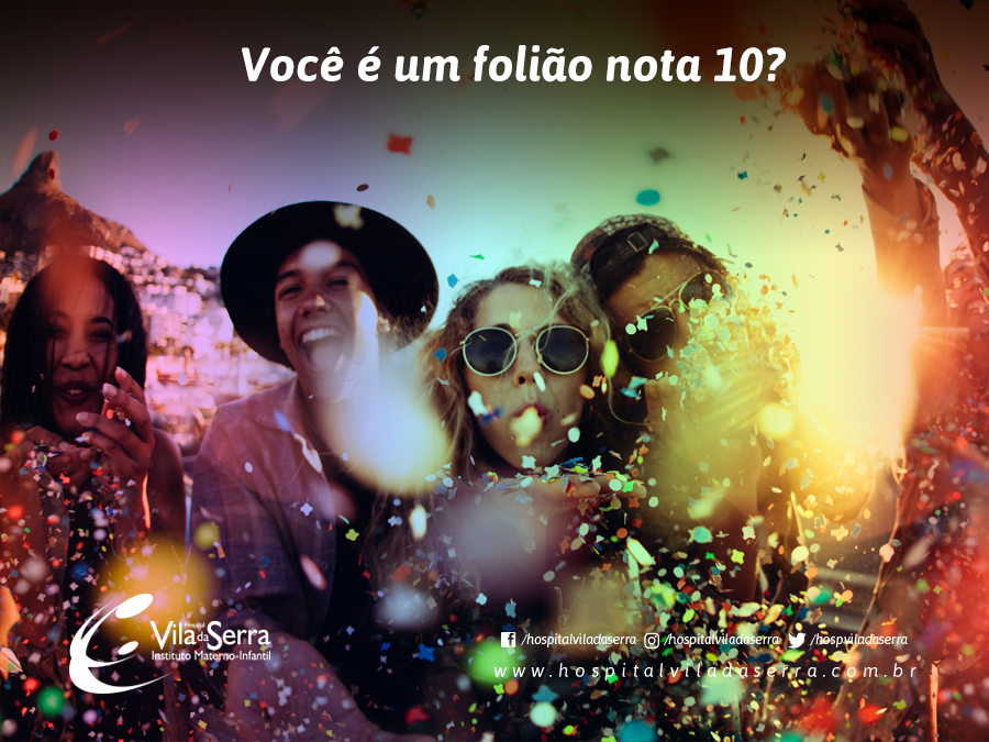 Você é um folião nota 10? - Hospital Vila da Serra